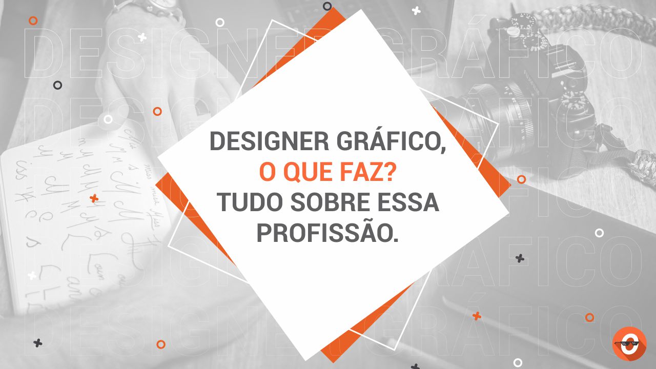 Designer gráfico, o que faz? Tudo sobre essa profissão.